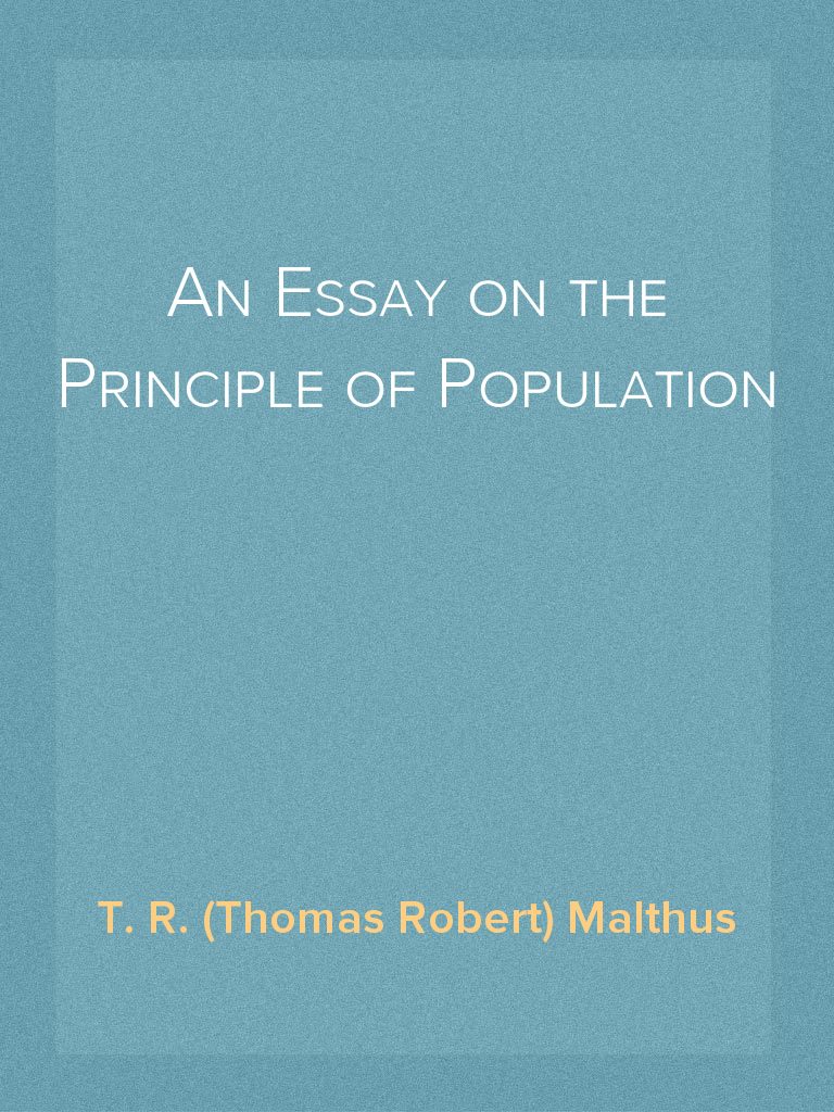 An Essay on the Principle of Population by T. R. (Thomas Robert ...