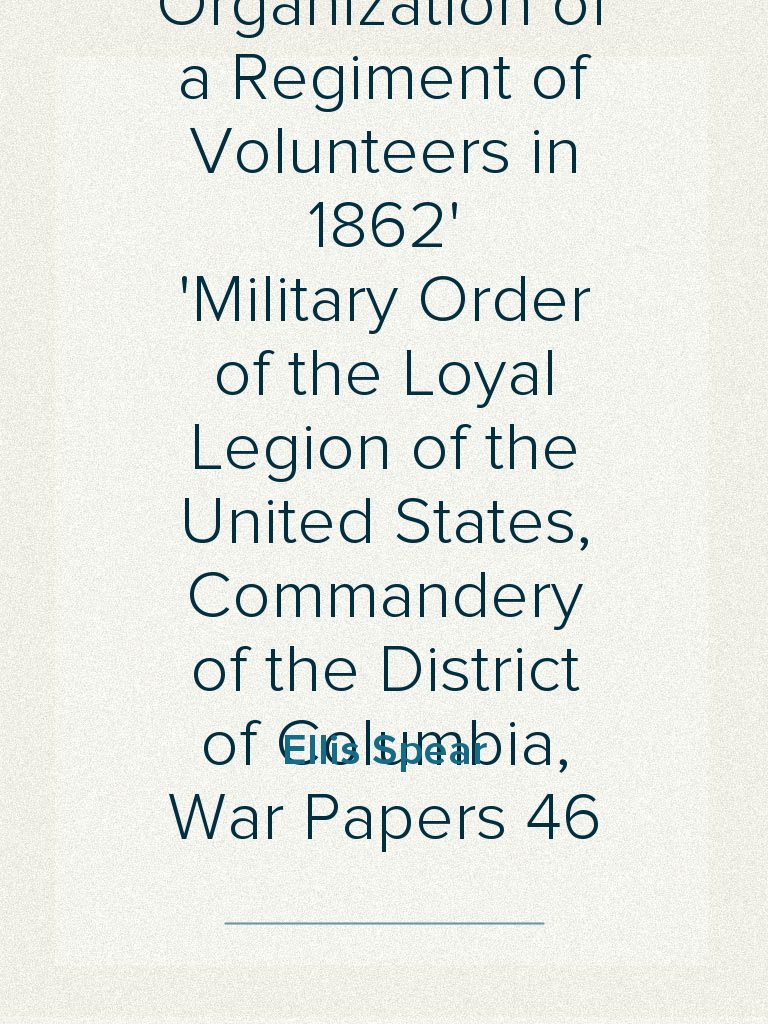 The Story of the Raising and Organization of a Regiment of Volunteers ...