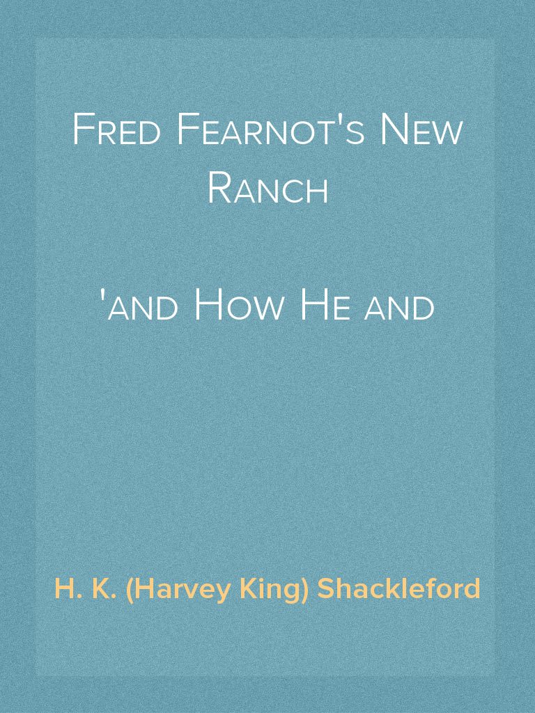 Fred Fearnot's New Ranch and How He and Terry Managed It by H. K ...