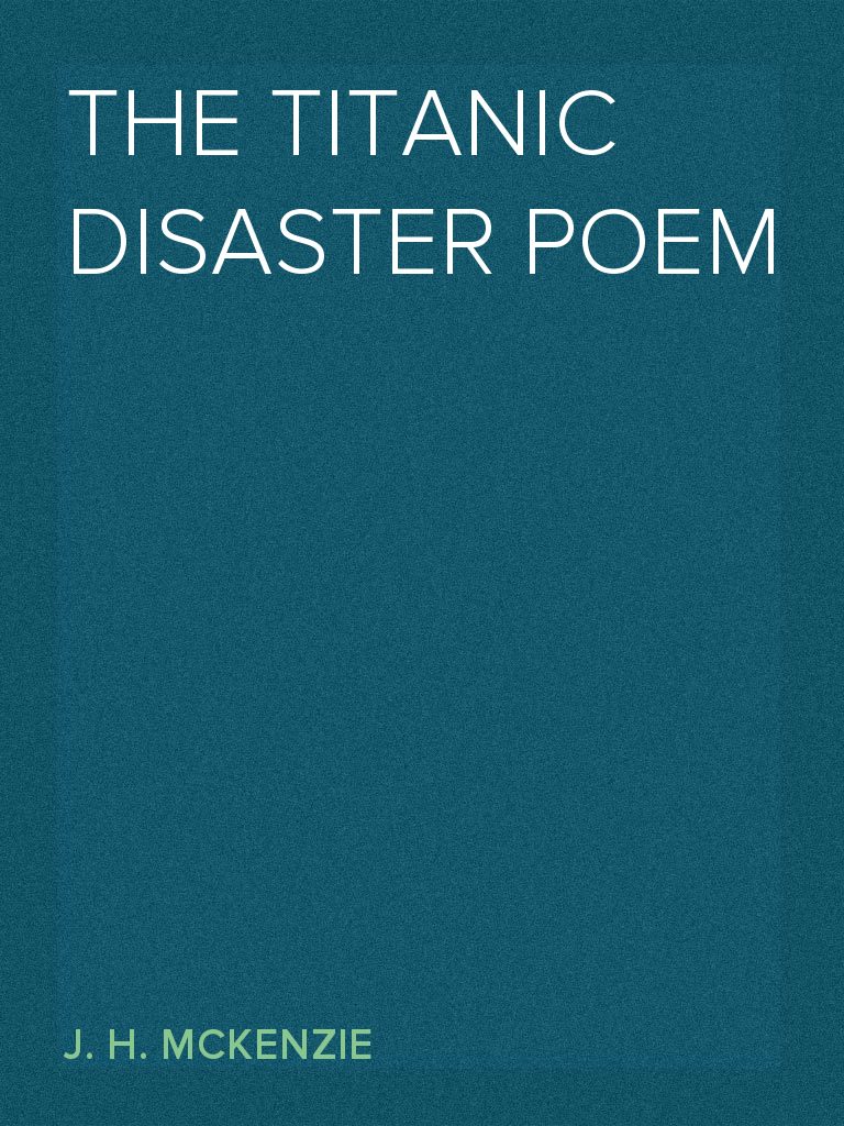 The Titanic Disaster Poem by J. H. McKenzie (Ebook) - Read free for 30 days