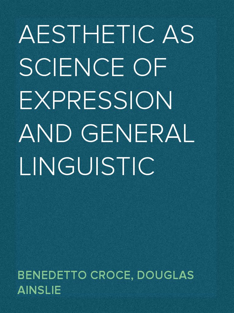 Aesthetic as Science of Expression and General Linguistic by Douglas ...