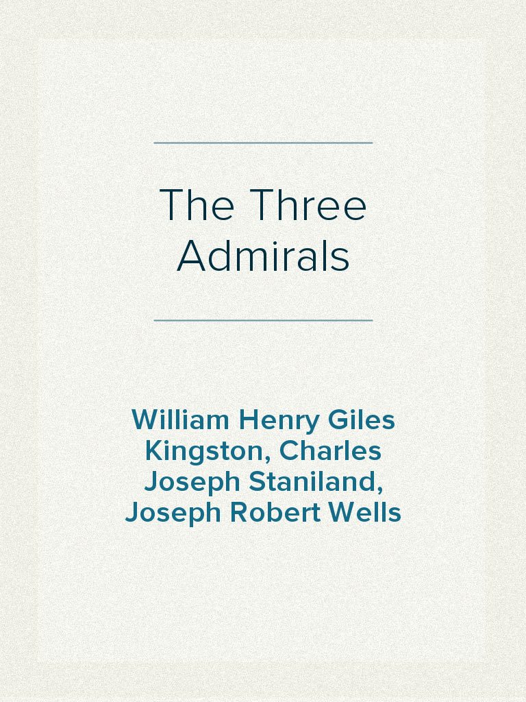 The Three Admirals by Charles Joseph Staniland, Joseph Robert Wells ...