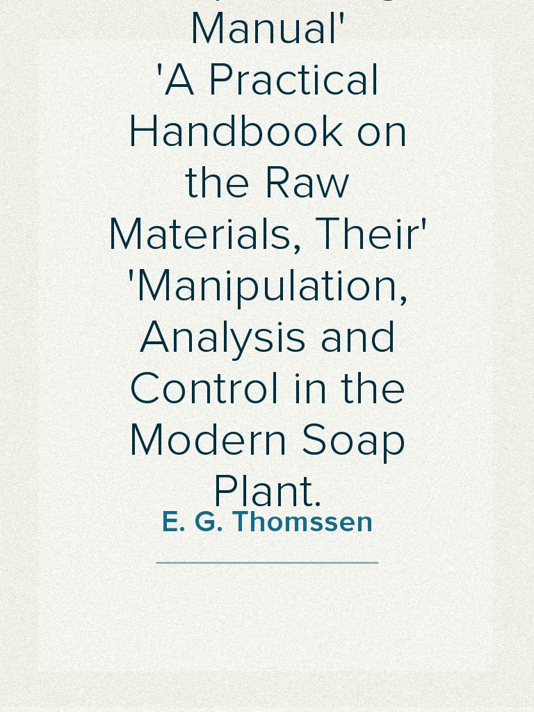Soap-Making Manual A Practical Handbook on the Raw Materials, Their ...