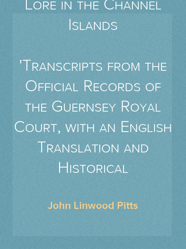 Witchcraft and Devil Lore in the Channel Islands Transcripts from the ...