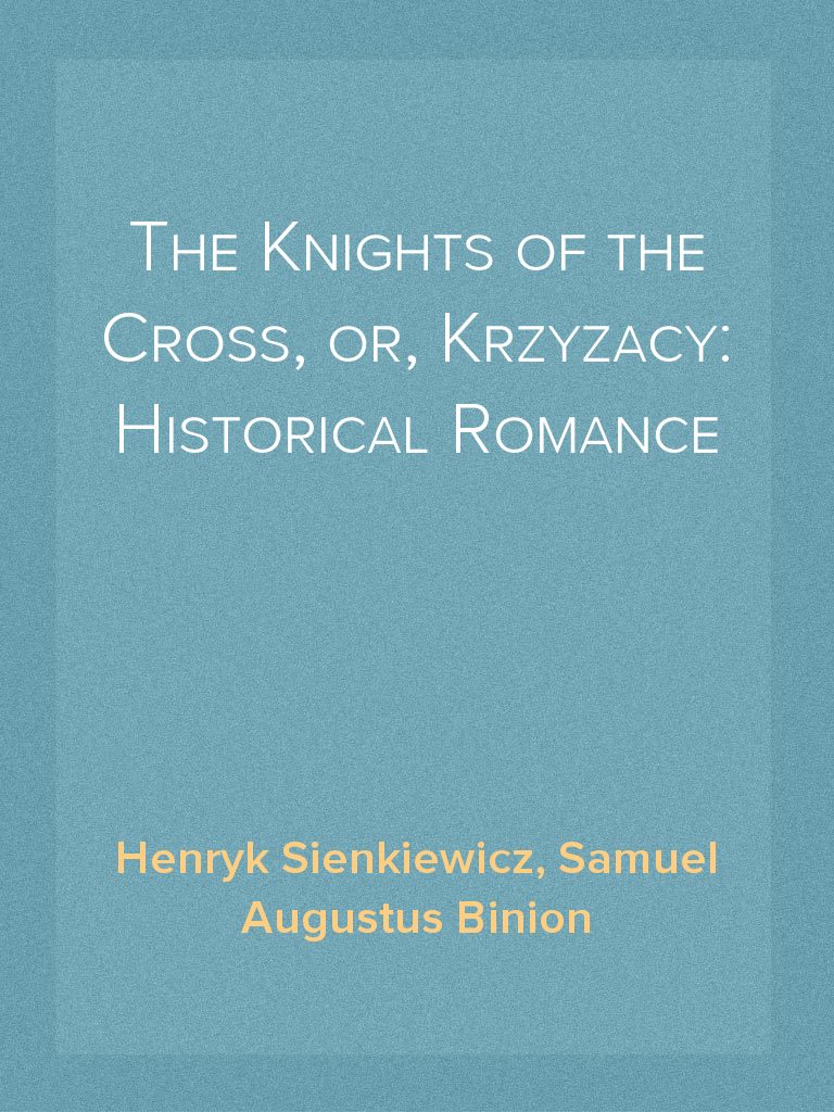 The Knights of the Cross, or, Krzyzacy: Historical Romance by Samuel ...