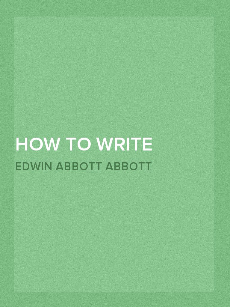 How to Write Clearly Rules and Exercises on English Composition by Edwin Abbott Abbott (Ebook ...