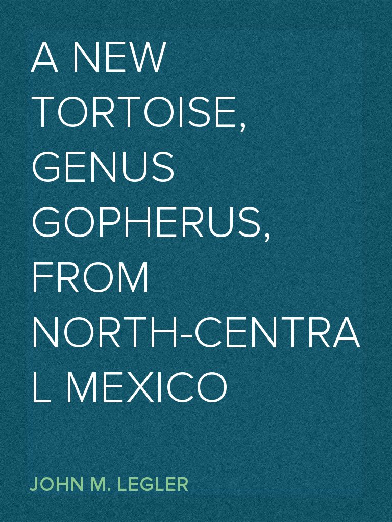 A New Tortoise Genus Gopherus From North Central Mexico By John M