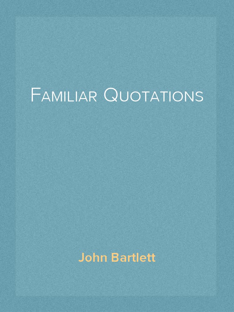Familiar Quotations by John Bartlett - Ebook | Everand