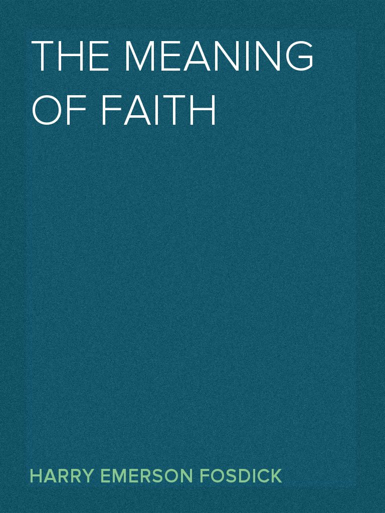The Meaning of Faith by Harry Emerson Fosdick - Ebook | Everand