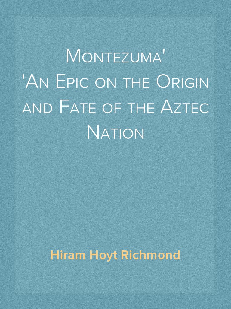 Montezuma An Epic on the Origin and Fate of the Aztec Nation by Hiram ...