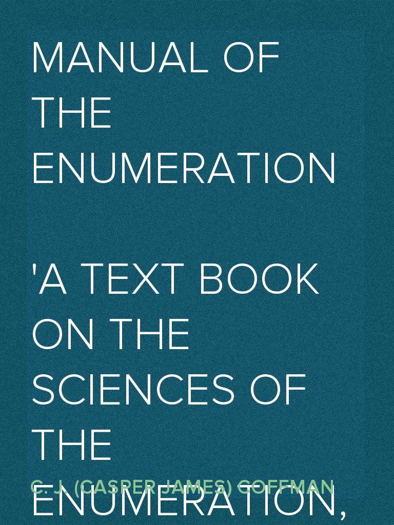 Manual of the Enumeration A Text Book on the Sciences of the ...