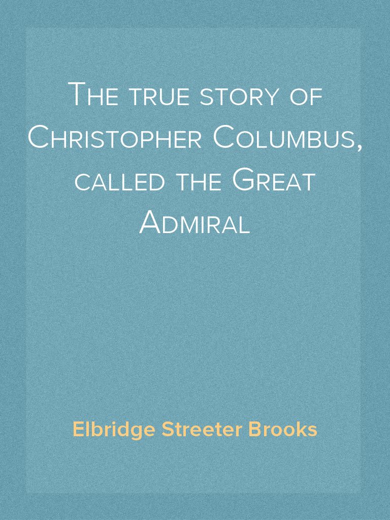 The true story of Christopher Columbus, called the Great Admiral by ...
