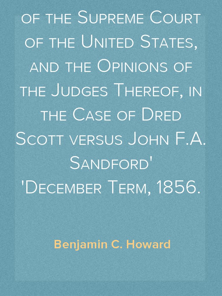 Report of the Decision of the Supreme Court of the United States, and ...