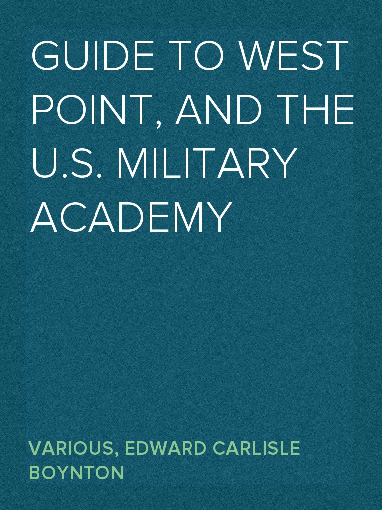 Guide to West Point, and the U.S. Military Academy by Various Various ...