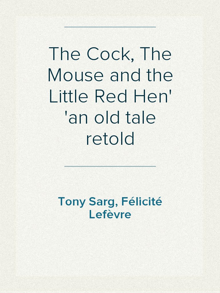 The Cock, The Mouse and the Little Red Hen an old tale retold by Tony ...