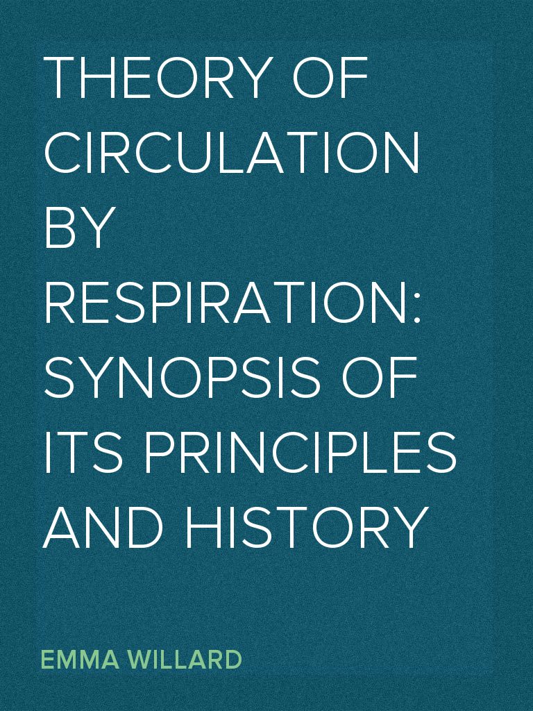 Theory of Circulation by Respiration: Synopsis of its Principles and ...