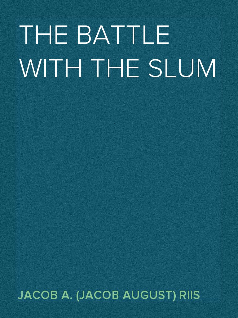 The Battle with the Slum by Jacob A. (Jacob August) Riis (Ebook) - Read ...