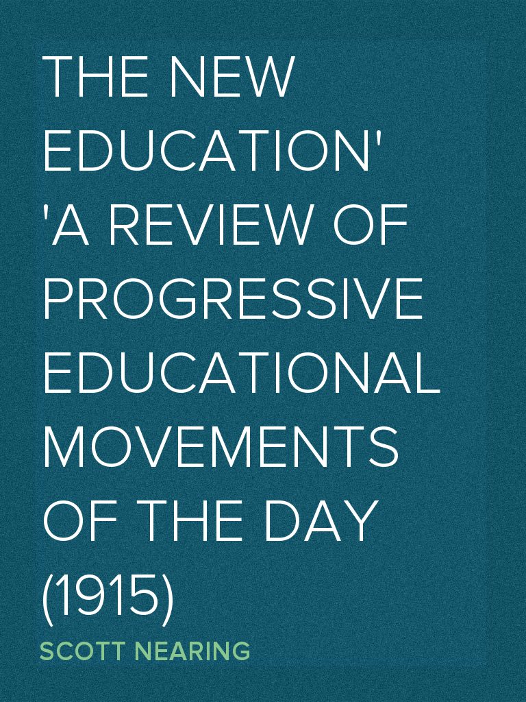 The New Education A Review of Progressive Educational Movements of the ...