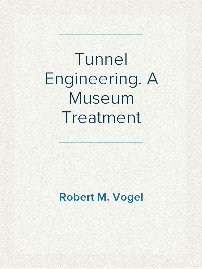 Tunnel Engineering. A Museum Treatment by Robert M. Vogel (Ebook ...