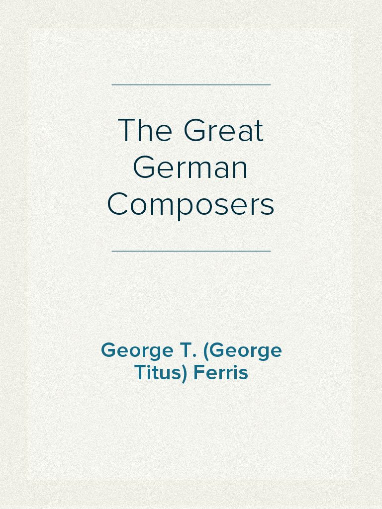 The Great German Composers by George T. (George Titus) Ferris - Ebook ...