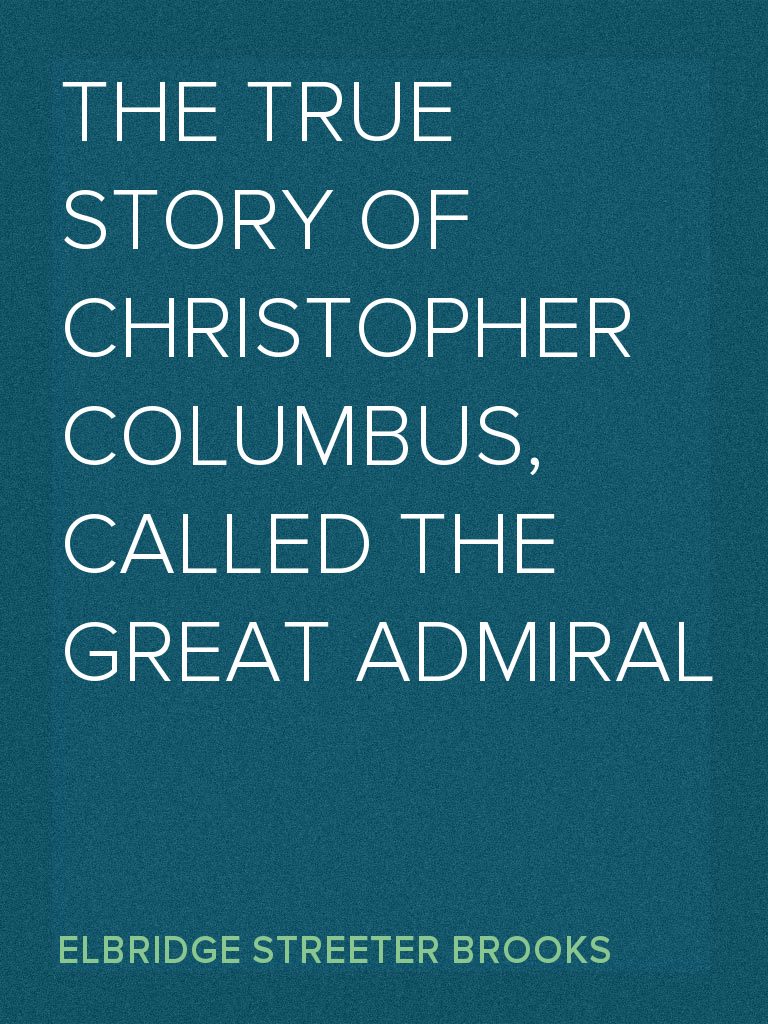 The true story of Christopher Columbus, called the Great Admiral by ...