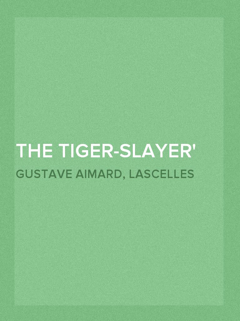 The Tiger-Slayer A Tale of the Indian Desert by Lascelles Wraxall ...