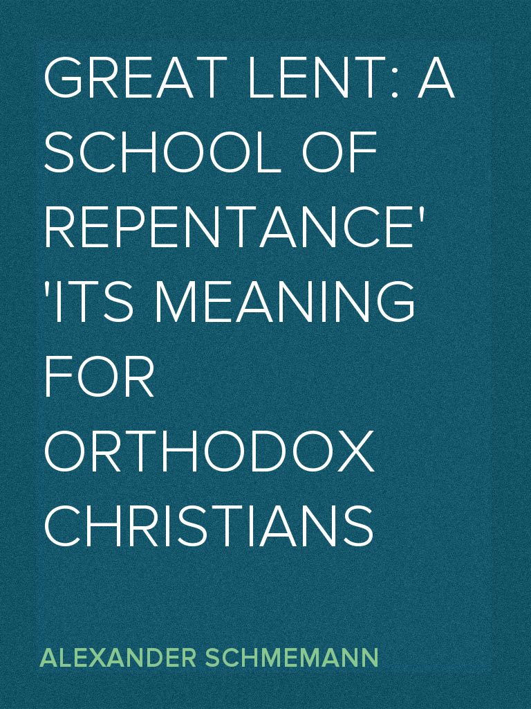 Great Lent: A School of Repentance Its Meaning for Orthodox Christians ...