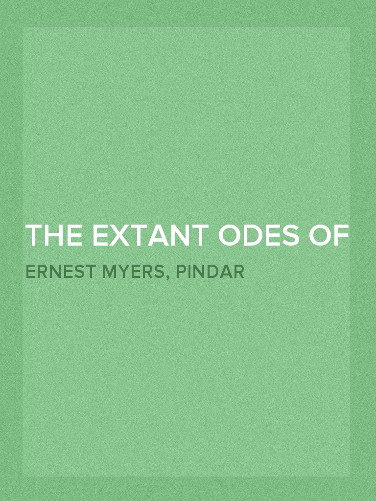 The Extant Odes of Pindar Translated with Introduction and Short Notes ...
