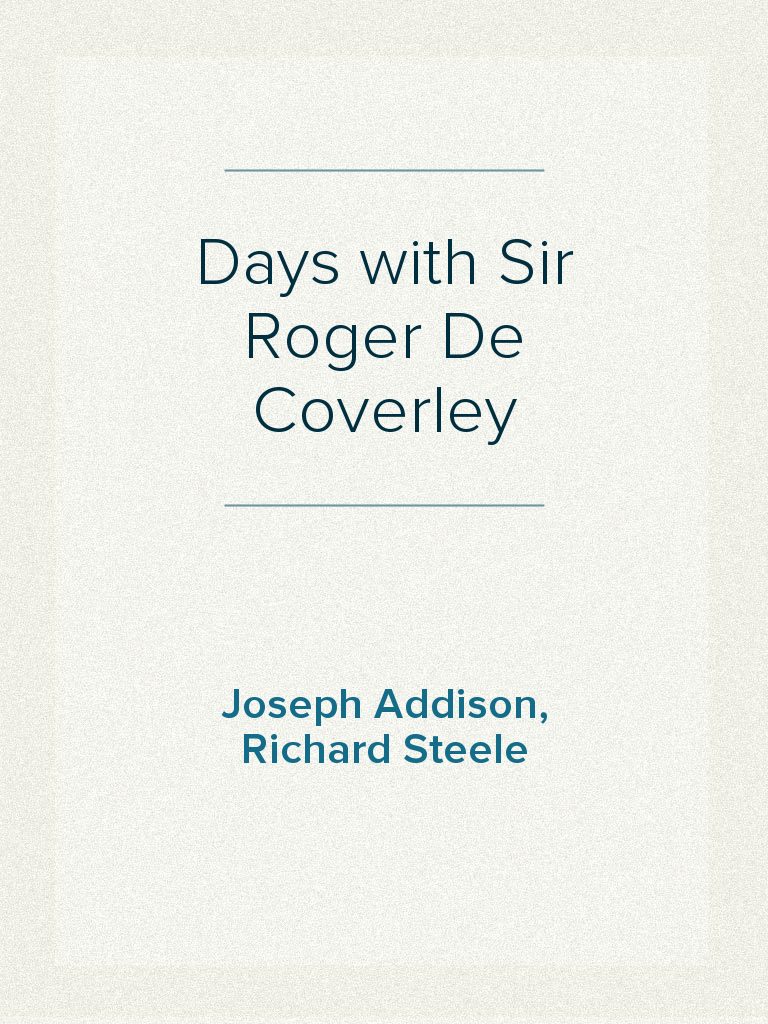 Days with Sir Roger De Coverley by Joseph Addison, Richard Steele ...