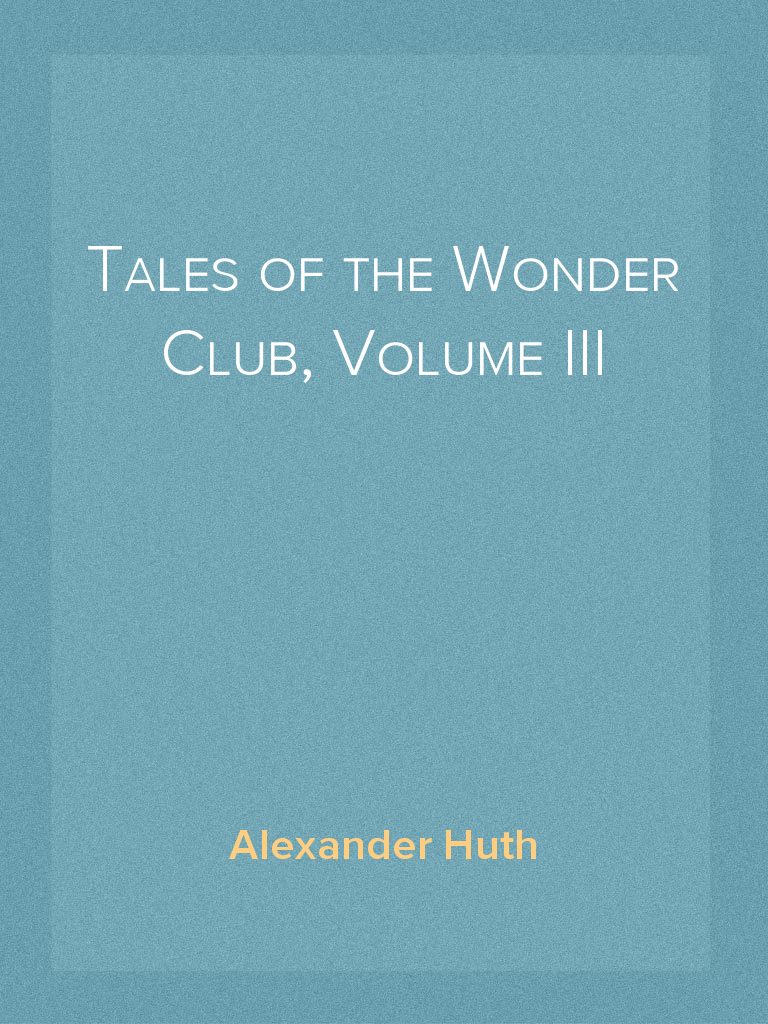 Tales of the Wonder Club, Volume III by Alexander Huth - Ebook | Everand