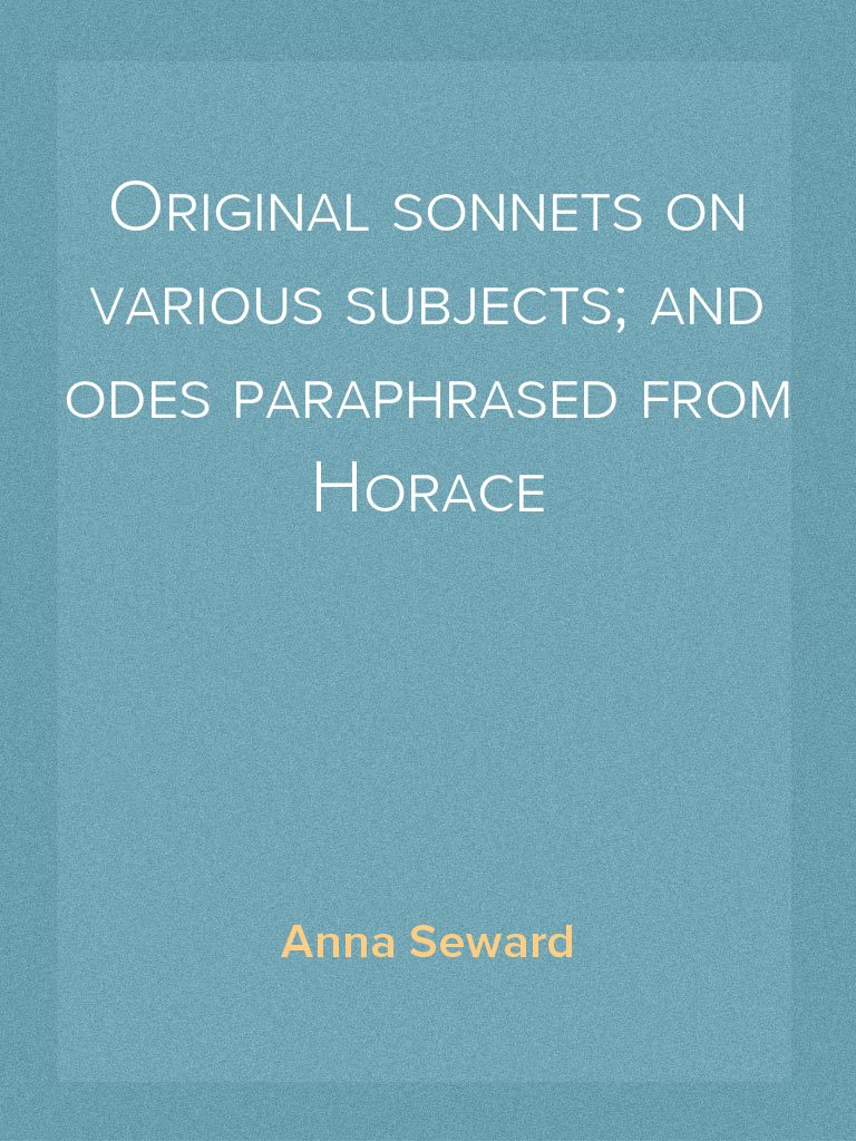 Original sonnets on various subjects; and odes paraphrased from Horace ...