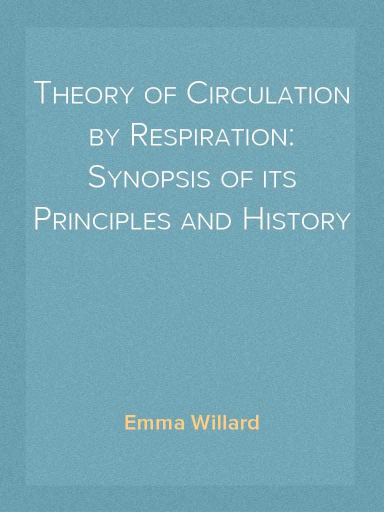 Theory of Circulation by Respiration: Synopsis of its Principles and ...