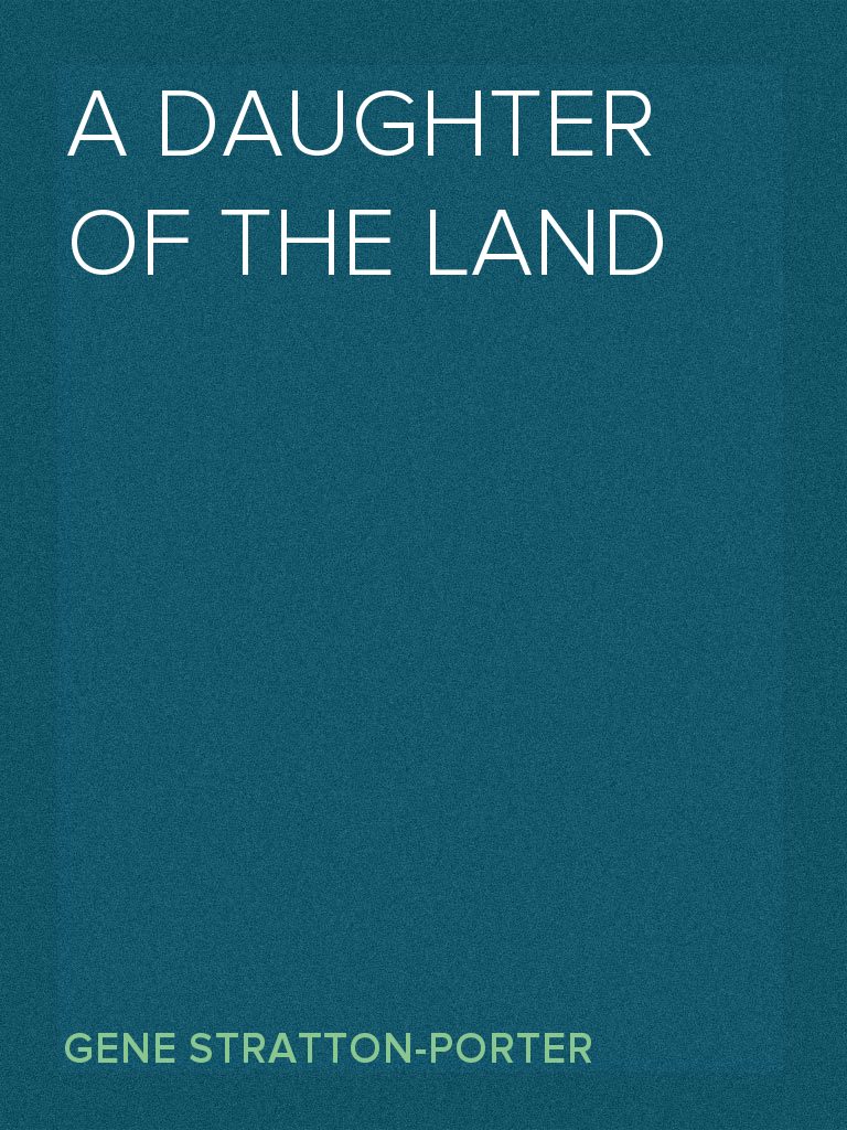 A Daughter of the Land by Gene Stratton-Porter (Ebook) - Read free for ...