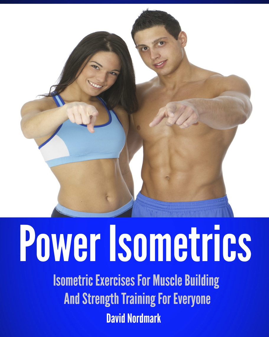 Power Isometrics: Isometric Exercises For Muscle Building And Strength Training For Everyone by ...