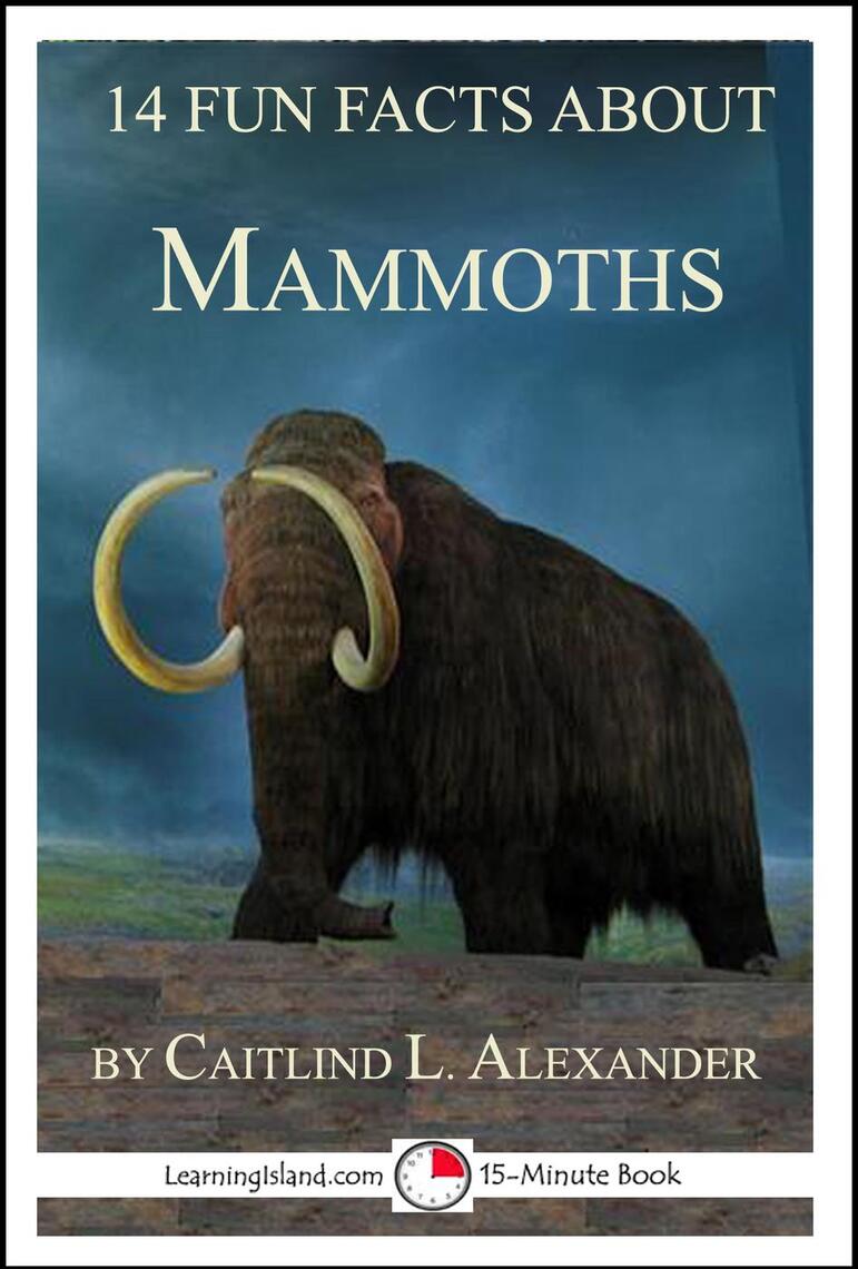 14 Fun Facts About Mammoths: A 15-Minute Book by Caitlind L. Alexander (Ebook) - Read free for ...