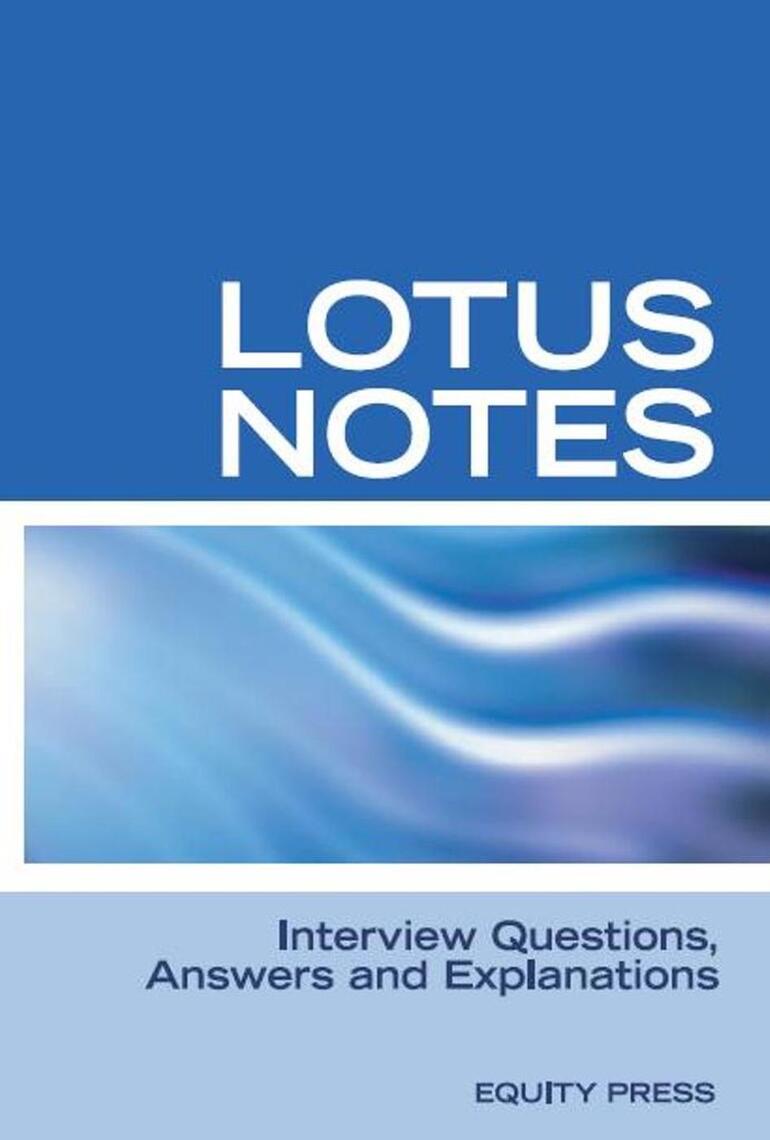 Lotus Notes Interview Questions, Answers and Explanations by Equity ...
