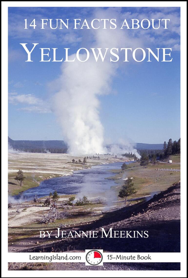 14 Fun Facts About Yellowstone: A 15-Minute Book by Jeannie Meekins ...