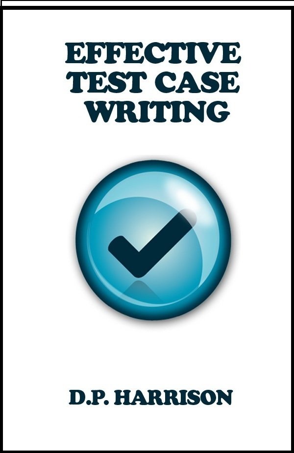 Effective Test Case Writing by D. P. Harrison - Ebook | Everand