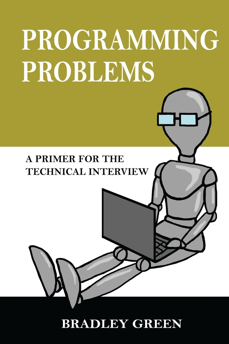 Programming Problems: A Primer for The Technical Interview by Bradley ...