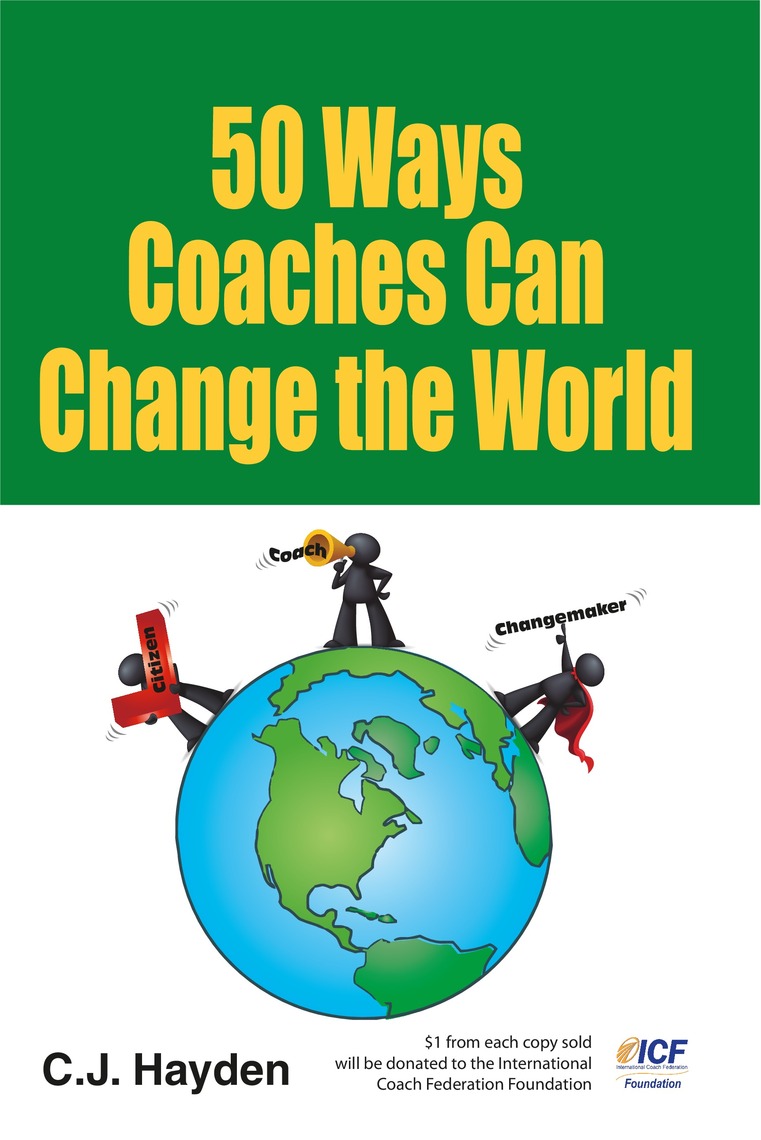 50 Ways Coaches Can Change the World by C.J. Hayden - Ebook | Everand