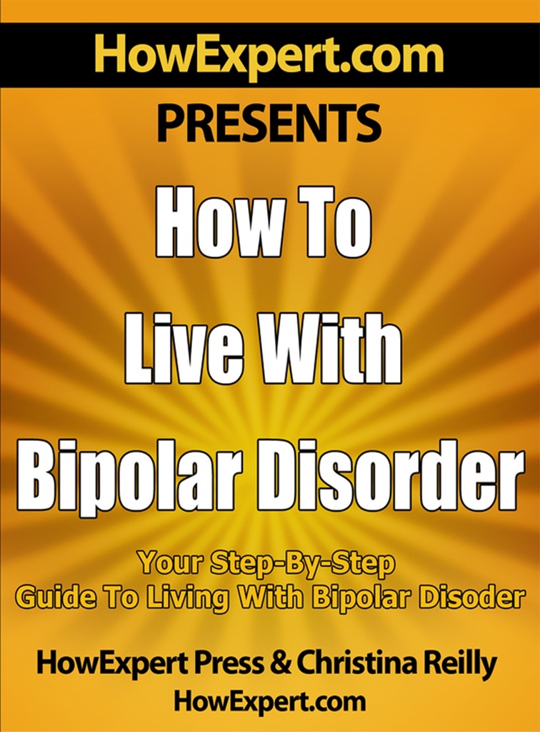 How To Live with Bipolar Disorder: Your Step-By-Step Guide to Living ...