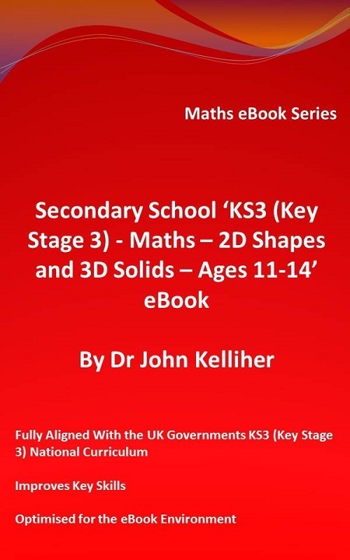 Secondary School ‘KS3 (Key Stage 3) - Maths – 2D Shapes and 3D Solids – Ages 11-14’ eBook by Dr ...