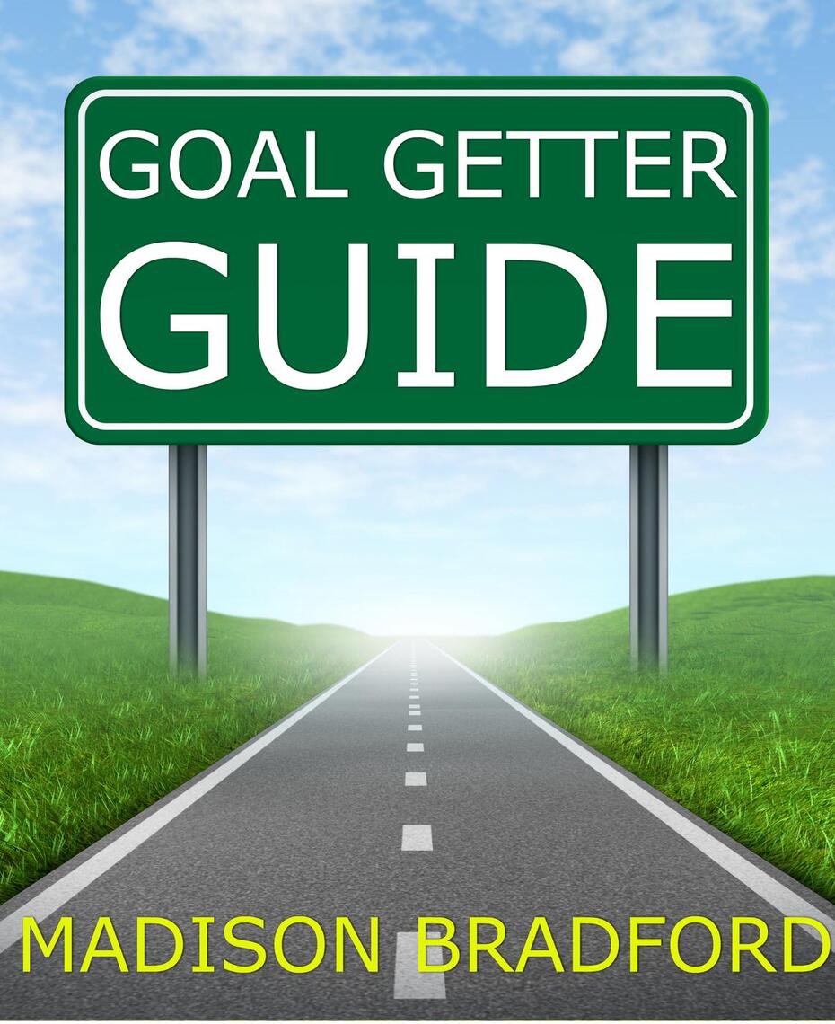 Goal Getter Guide: A Step by Step Guide to Accomplishing Your Goals by ...