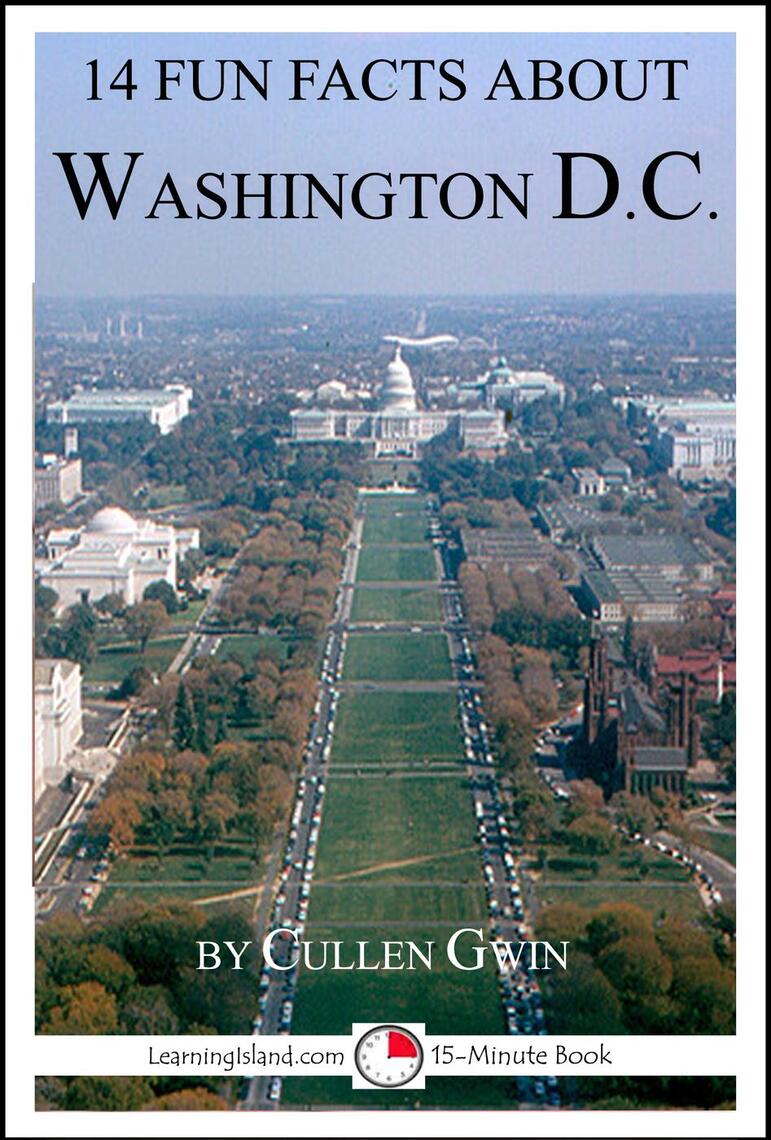 14 Fun Facts About Washington DC: A 15-Minute Book by Cullen Gwin ...