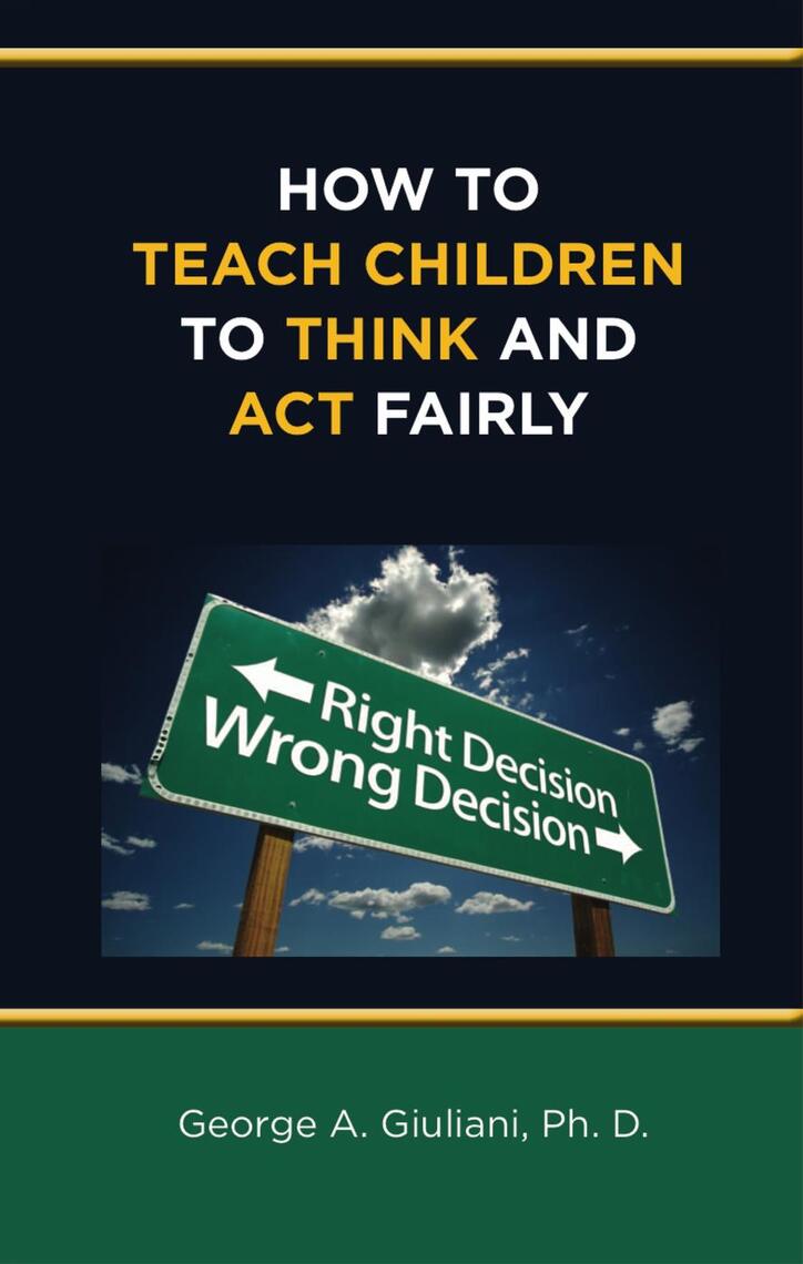 How to Teach Children to Think and Act Fairly by George Giuliani Ph.D ...