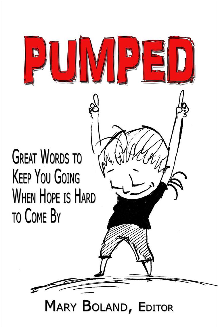 Pumped: Great Words to Keep You Going When Hope Is Hard To Come By by ...