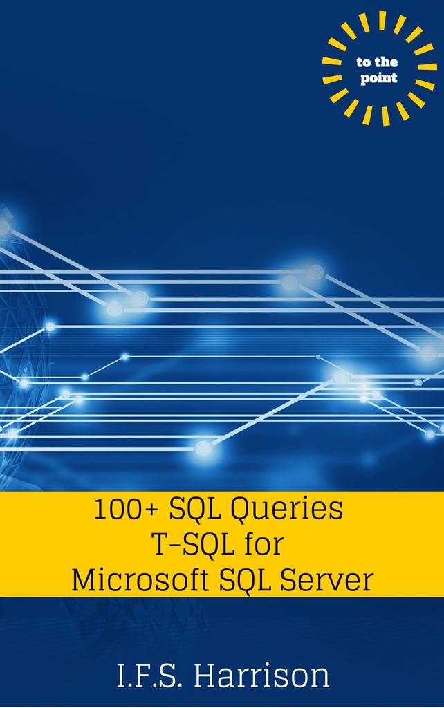100 Sql Queries T Sql For Microsoft Sql Server By Ifs Harrison Book Read Online