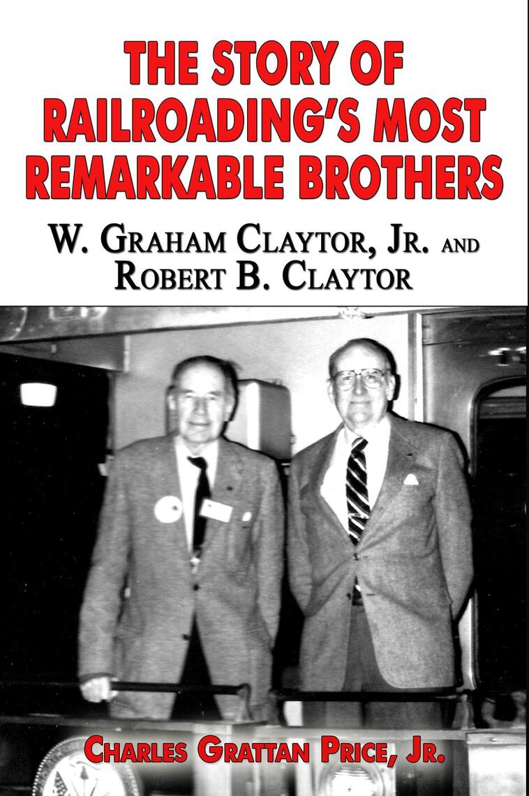 The Story of Railroading’s Most Remarkable Brothers: W. Graham Claytor ...
