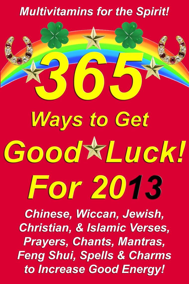 365 Ways to Get Good Luck! For 2013 Chinese, Wiccan, Jewish, Christian ...