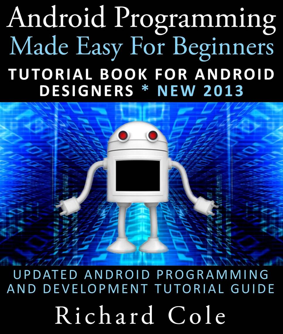 Android Programming Made Easy For Beginners: Tutorial Book For Android ...